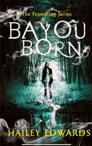 Review: Bayou Born (The Foundling Book 1) by Hailey Edwards – Scattered ...